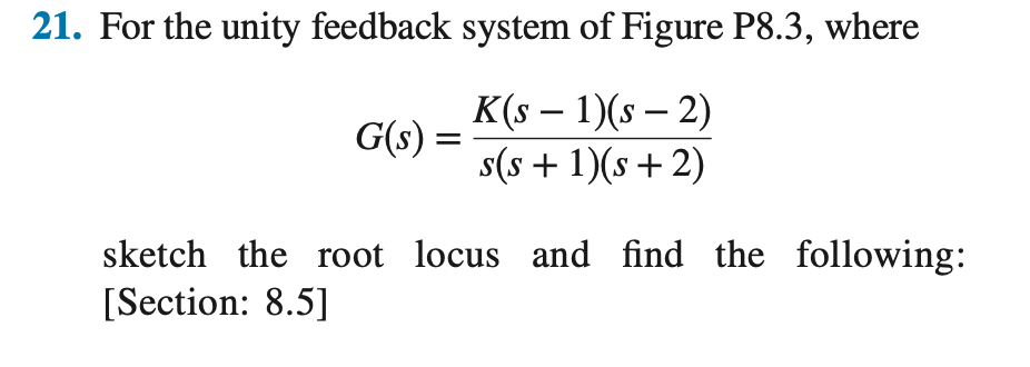 Solved 21. For the unity feedback system of Figure P8.3, | Chegg.com