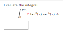 Solved Evaluate the integral. ∫0π/32tan5(x)sec6(x)dx | Chegg.com