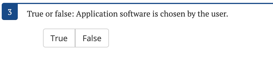 Solved 3 True or false: Application software is chosen by | Chegg.com