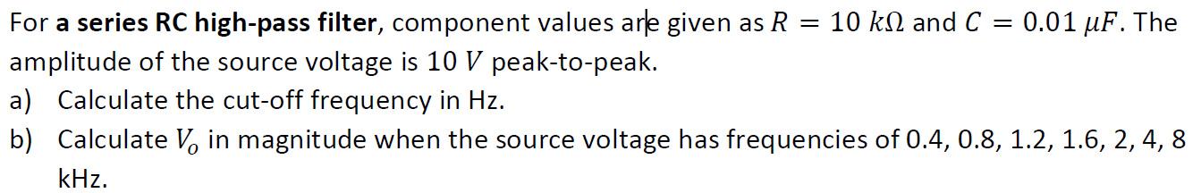 Solved = For a series RC high-pass filter, component values | Chegg.com
