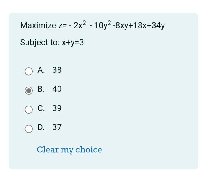 Solved Maximize z=−2x2−10y2−8xy+18x+34y Subject to: x+y=3 A. | Chegg.com