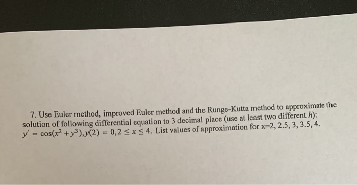Solved 7. Use Euler method, improved Euler method and the | Chegg.com
