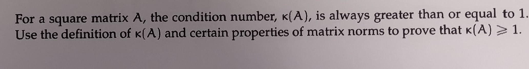 Solved For a square matrix A, the condition number, k(A), is | Chegg.com