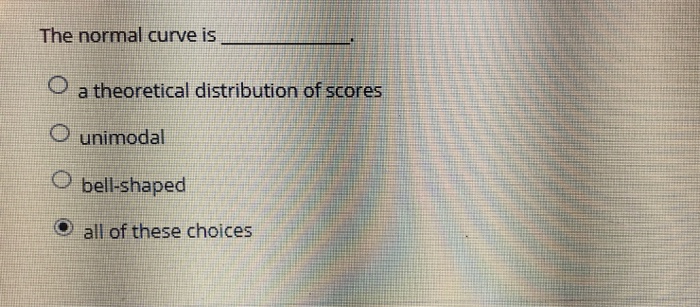 Solved The normal curve is _. a theoretical distribution of | Chegg.com
