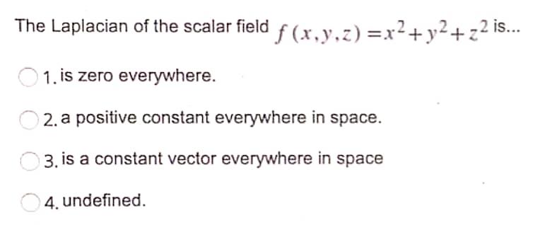 Solved The Laplacian of the scalar field f (x,y,z) = x2 + y2 | Chegg.com