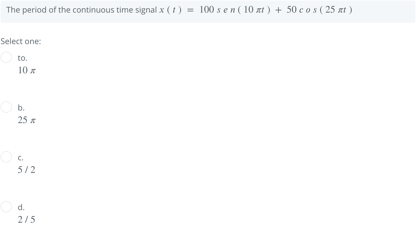 Solved The period of the continuous time signal x (t) = 100 | Chegg.com