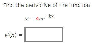 Solved Find the derivative of the function.y=4xe-kxy'(x)= | Chegg.com