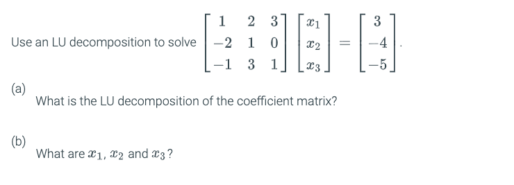 Solved C1 3 Use an LU decomposition to solve 1 2 3 -2 1 0 -1 | Chegg.com