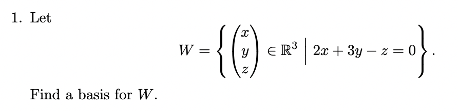 Solved 1. Let W=⎩⎨⎧⎝⎛xyz⎠⎞∈R3∣2x+3y−z=0⎭⎬⎫ Find a basis for | Chegg.com