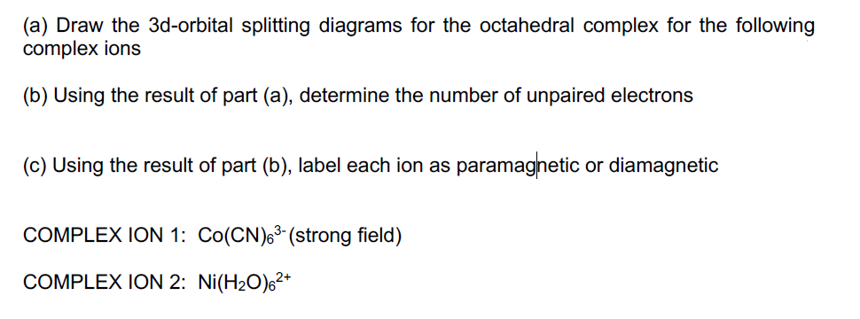 Solved (a) Draw the 3d-orbital splitting diagrams for the | Chegg.com