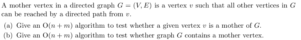 Solved A mother vertex in a directed graph G = (V,E) is a | Chegg.com