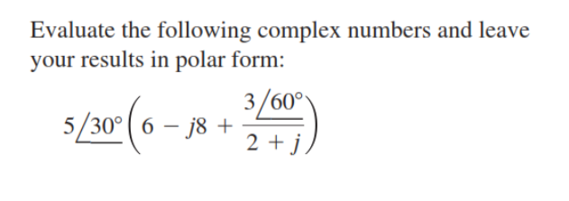 Solved Evaluate the following complex numbers and leave your | Chegg.com