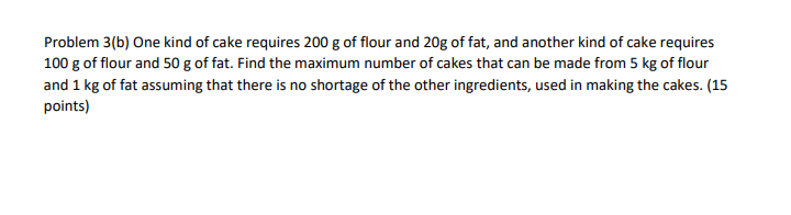 Solved Problem 3(b) One kind of cake requires 200 g of flour | Chegg.com