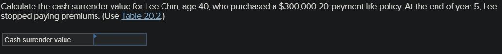 Solved Calculate the cash surrender value for Lee Chin, age | Chegg.com