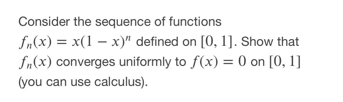 Solved Consider the sequence of functions fn(x) = x(1 – x)" | Chegg.com