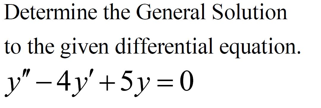 Solved Determine the General Solution to the given | Chegg.com