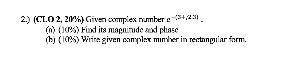 Solved 2.) (CLO 2, 20\%) Given complex number e−(3+j2.3). | Chegg.com