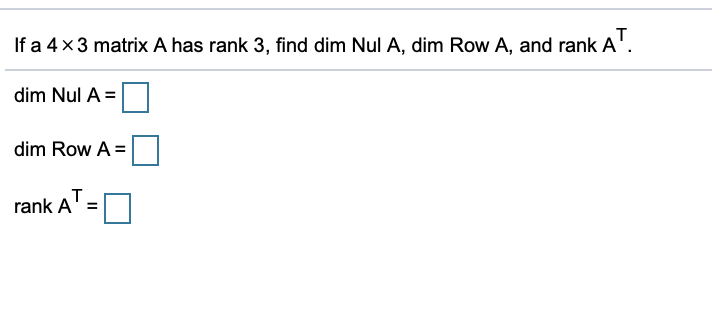 Solved If a 4x3 matrix A has rank 3, find dim Nul A, dim Row | Chegg.com