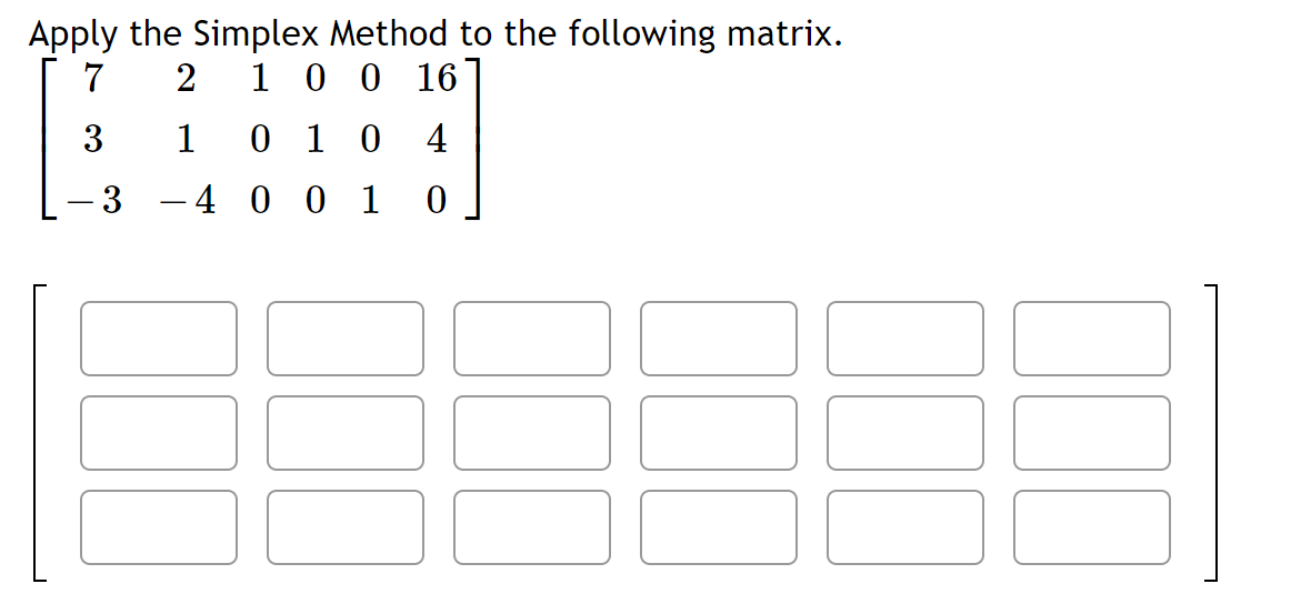 Solved Apply the Simplex Method to the following matrix. 7 2 | Chegg.com