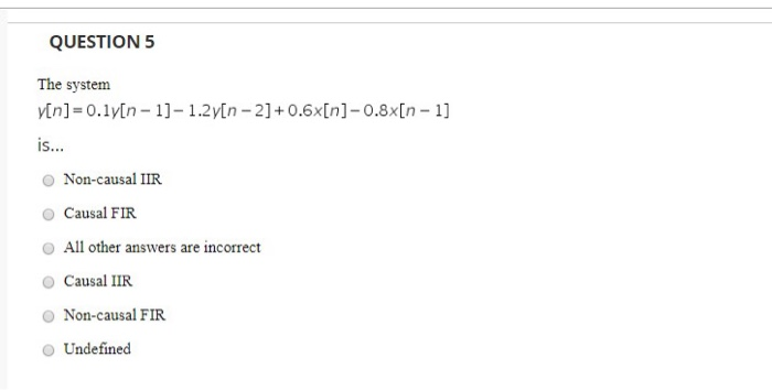 Solved QUESTION 5 The system IS O Non-causal IIR O Causal | Chegg.com