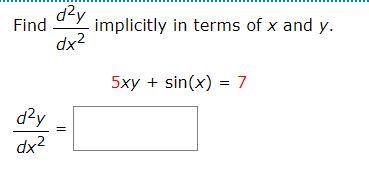 Solved Find dx2d2y implicitly in terms of x and y. | Chegg.com
