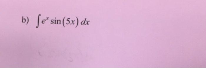 Solved integral e^x sin(5x) dx | Chegg.com