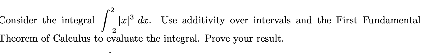 Solved Consider the integral ∫−22∣x∣3dx. Use additivity over | Chegg.com