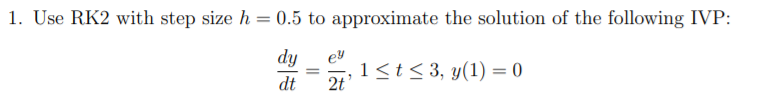 Solved 1. Use RK2 with step size h = 0.5 to approximate the | Chegg.com