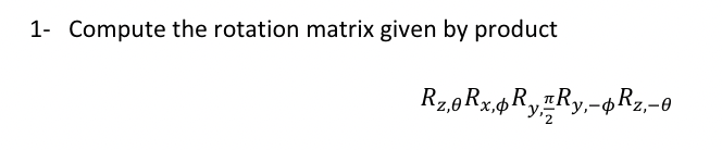 Solved 1- Compute the rotation matrix given by product | Chegg.com