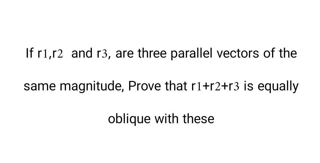 Solved If r1,r2 and r3, are three parallel vectors of the | Chegg.com