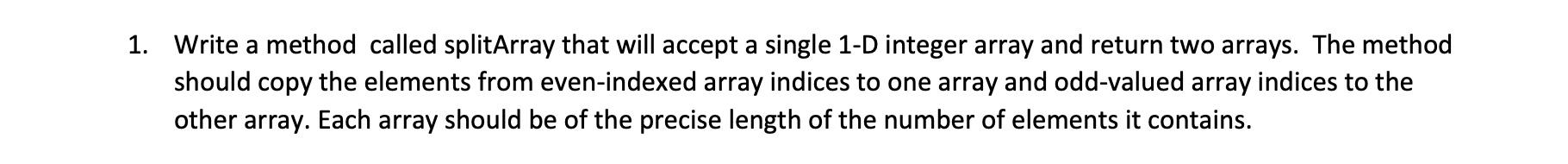 Solved 1. Write a method called splitArray that will accept | Chegg.com