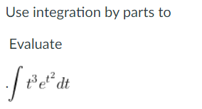Solved Use integration by parts to Evaluate ∫t3et2dt | Chegg.com