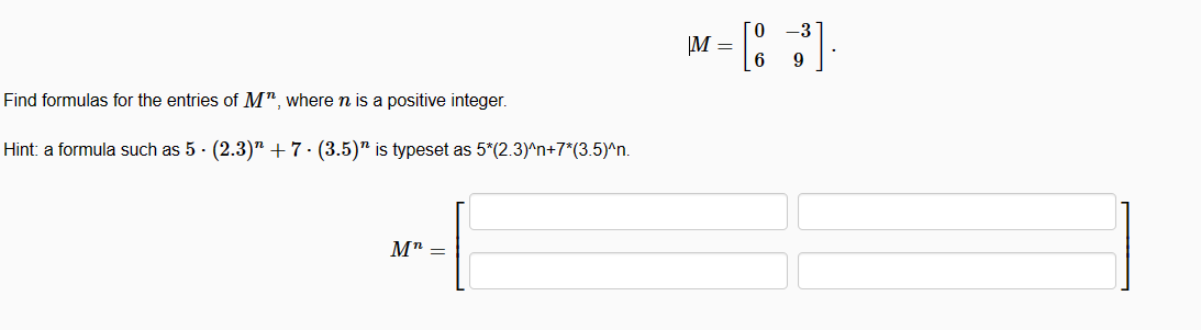 Solved ∣M=[06−39] Find formulas for the entries of Mn, where | Chegg.com
