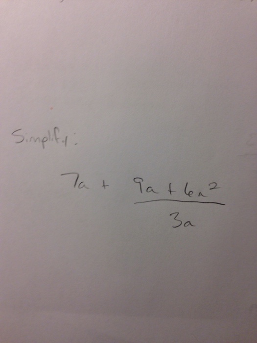 Solved Simplify: 7a + 9a + 6a^2/3a | Chegg.com