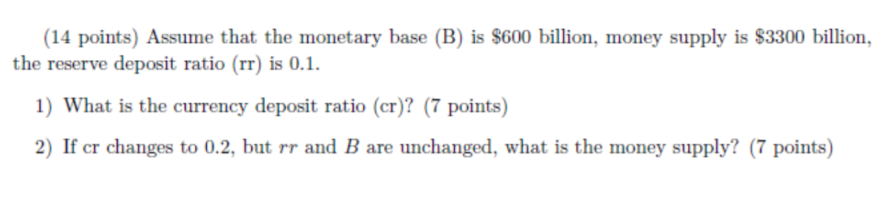 Solved (14 points) Assume that the monetary base (B) is $600 | Chegg.com