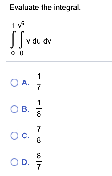 Solved Evaluate the integral. 1 v6 v du dv OA. O B. C. 8 8 O | Chegg.com