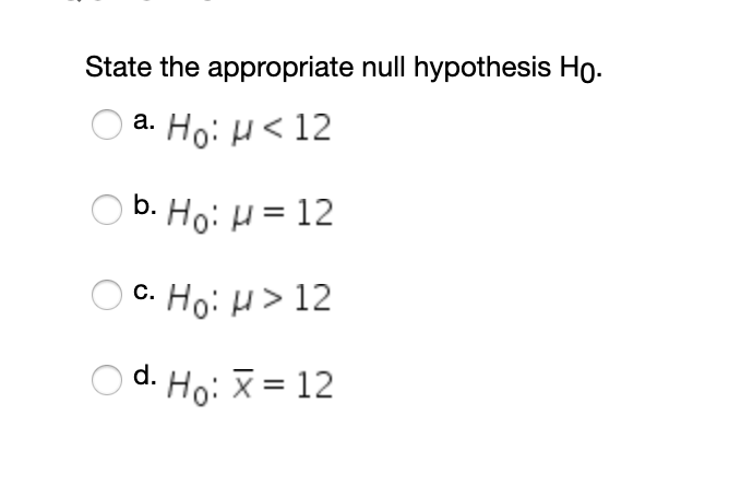 Solved State the appropriate null hypothesis Ho. a. Ho: μ