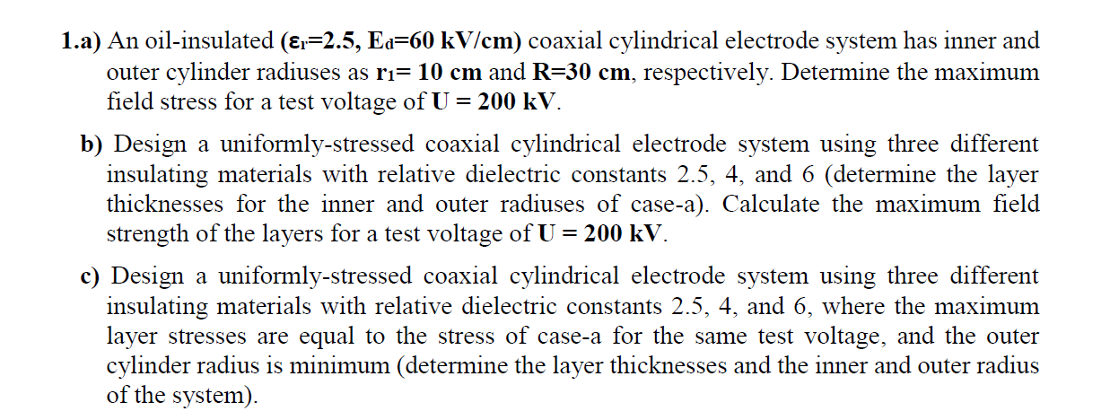 Solved 1.a) An oil-insulated (&r=2.5, Ea=60 kV/cm) coaxial | Chegg.com