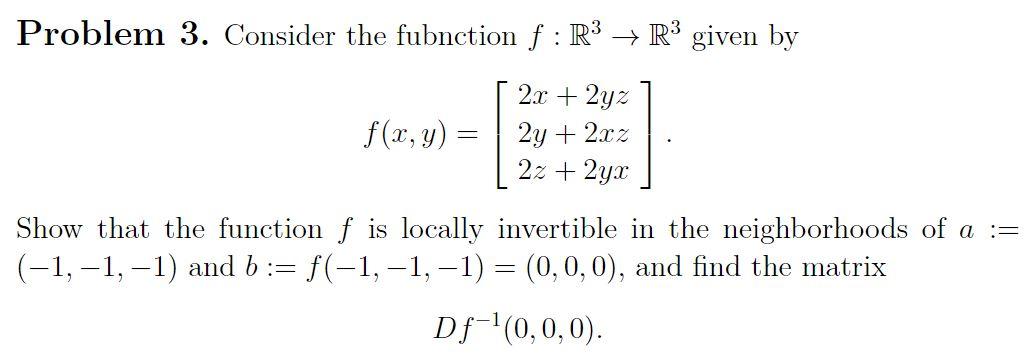 Solved Problem 3. Consider the fubnction f : R3 → R3 given | Chegg.com