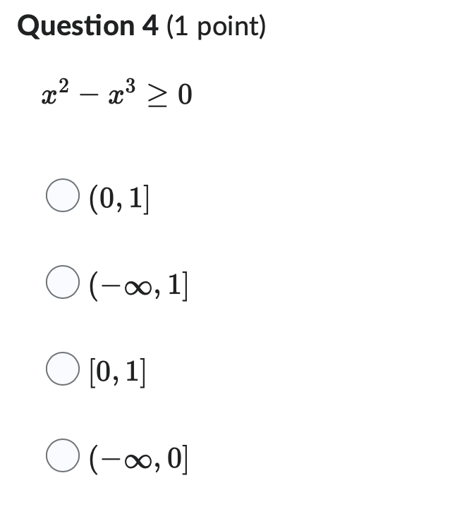 Solved Question 4 (1 point) x2−x3≥0 (0,1] (−∞,1] [0,1] | Chegg.com