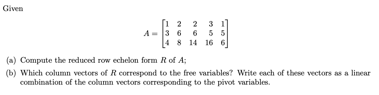 Solved Given A=⎣⎡13426826143516156⎦⎤ (a) Compute the reduced | Chegg.com
