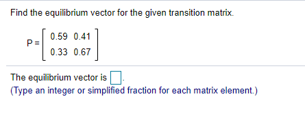 Solved Find the equilibrium vector for the given transition | Chegg.com