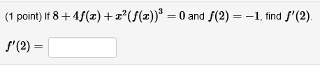 Solved (1 point) If 8+4f(x)+x2(f(x))3=0 and f(2)=−1, find | Chegg.com