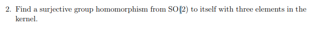 2. Find a surjective group homomorphism from SO (2) | Chegg.com