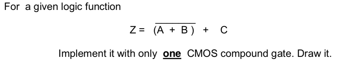 Solved For a given logic function Z = (A + B) + C Implement | Chegg.com