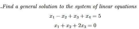 Solved .Find a general solution to the system of linear | Chegg.com