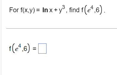 Solved For f(x,y)=lnx+y3, find f(e4,6). f(e4,6)= | Chegg.com