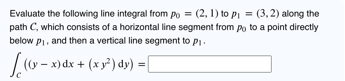 Solved Evaluate the following line integral from 𝑝0=(2,1) | Chegg.com