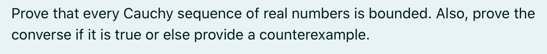 Solved Prove that every Cauchy sequence of real numbers is | Chegg.com