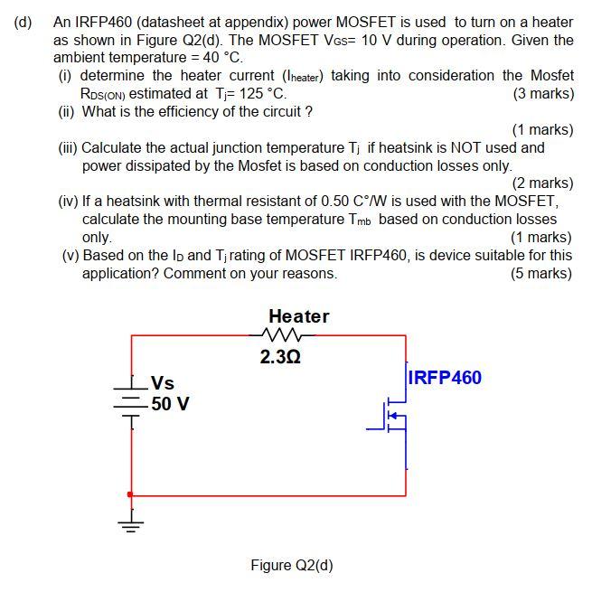 Solved (d) An IRFP460 (datasheet at appendix) power MOSFET | Chegg.com